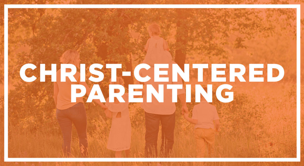 Christ-Centered Parenting | First Christian Church :: GROW